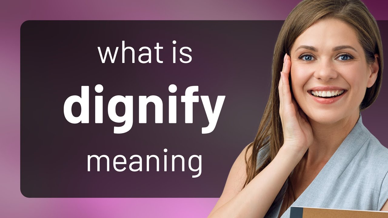 Dignify — DIGNIFY meaning