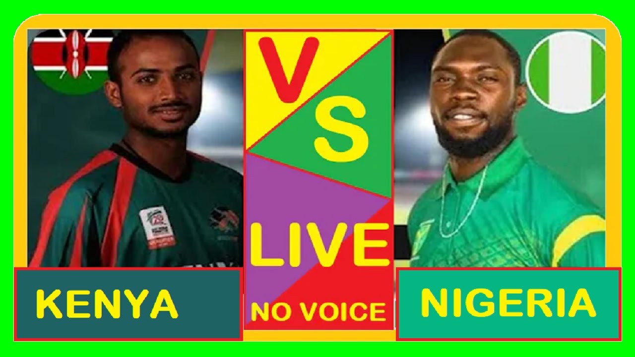KENYA VS NIGERIA LIVE SCORE LIVE COMMENTARY