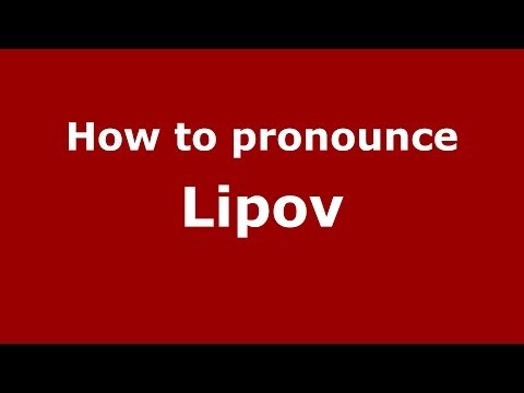 How to pronounce Lipov (Russian/Russia) - PronounceNames.com
