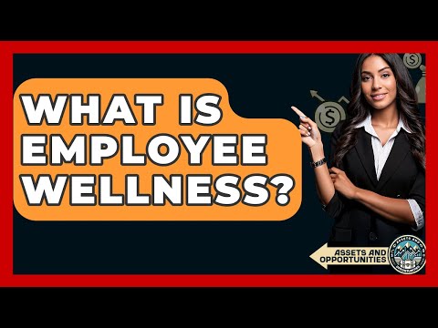 What Is Employee Wellness? - AssetsandOpportunity.org