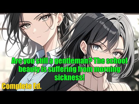 Are you still a gentleman? The school beauty is suffering from morning sickness! - FULL