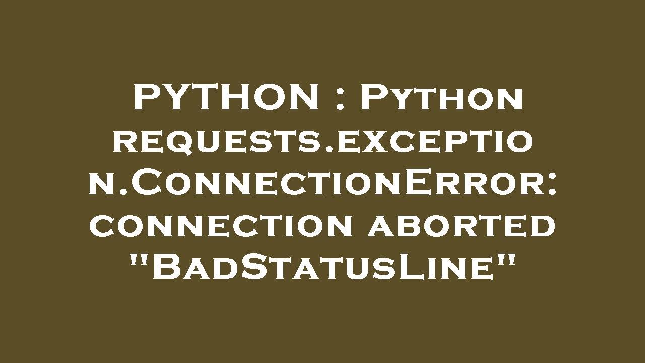 PYTHON : Python requests.exception.ConnectionError: connection aborted 