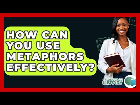 How Can You Use Metaphors Effectively? - The Language Library