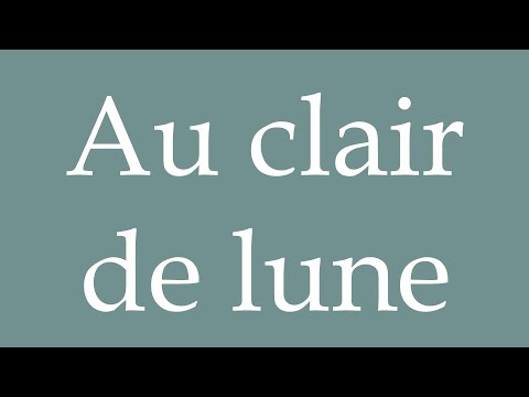 How to Pronounce ''Au clair de lune'' (At the Moonlight) Correctly in French
