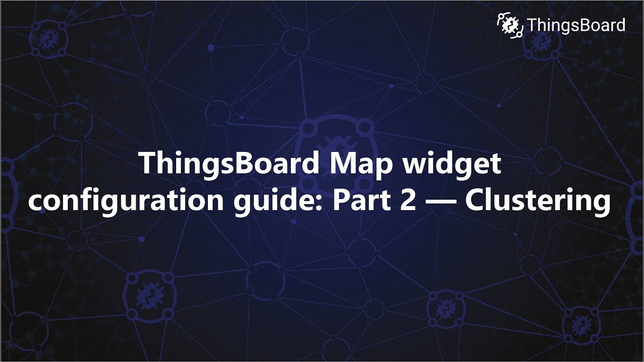 ThingsBoard Map widget configuration guide. Part 2 — Clustering