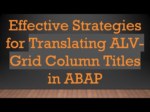 Effective Strategies for Translating ALV-Grid Column Titles in ABAP