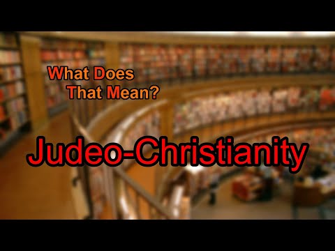 What does Judeo-Christianity mean?