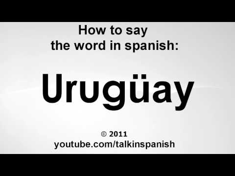 how to say the word in spanish: Uruguay
