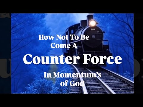 How Not To Be A Counter Force In the Momentum’s of God. – NeWine