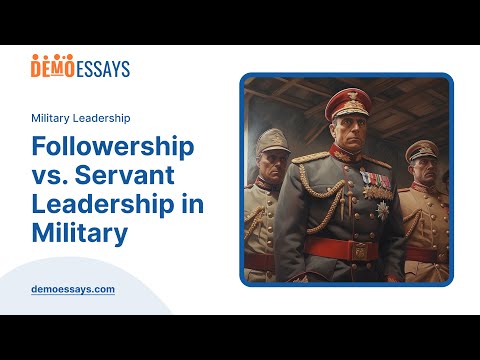 Followership vs. Servant Leadership in Military - Essay Example