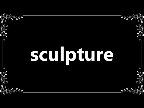 Sculpture - Meaning and How To Pronounce