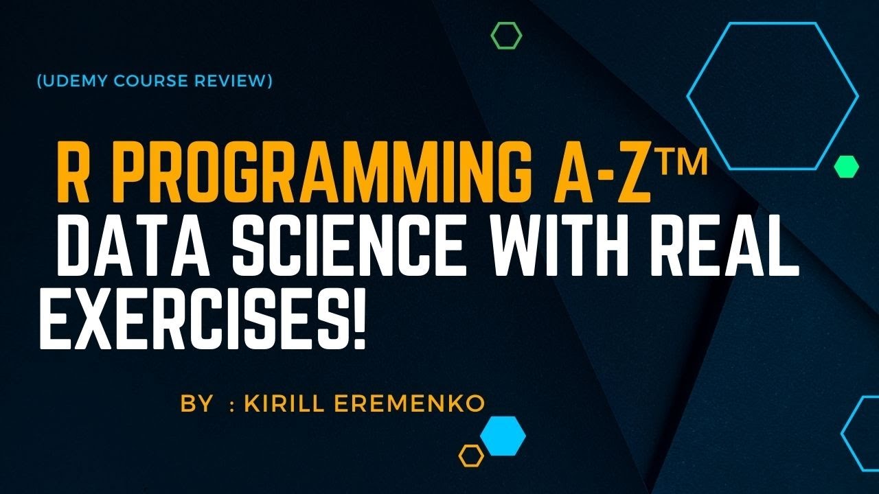 R Programming A-Z™: R For Data Science With Real Exercises! by Kirill Eremenko(Udemy Course Review)