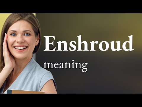Enshroud — meaning of ENSHROUD