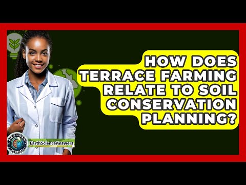 How Does Terrace Farming Relate To Soil Conservation Planning? - Earth Science Answers