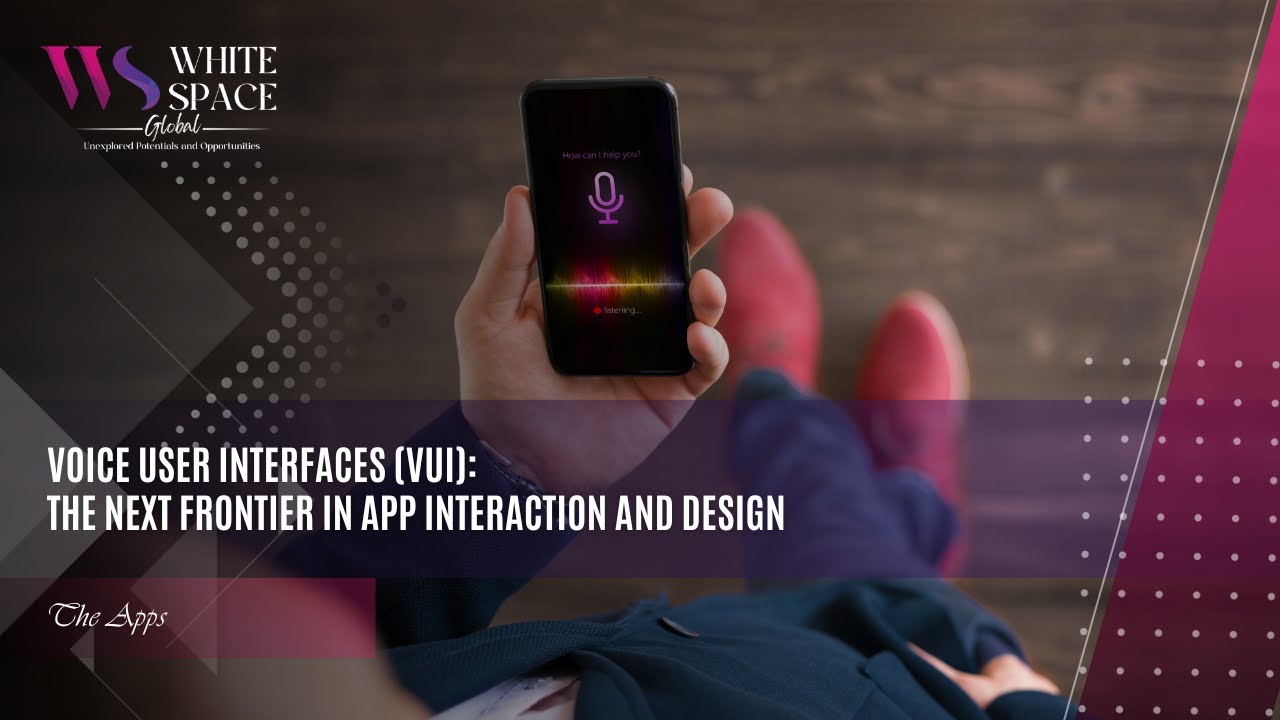 Voice User Interfaces VUI The Next Frontier in App Interaction and Design
