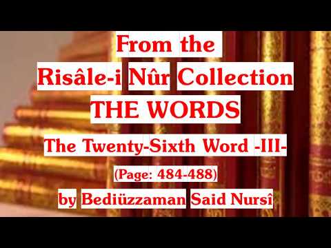 The Risale-i Nur Collection, THE WORDS, The Twenty-Sixth Word III , Page: 483-488 , Said Nursi