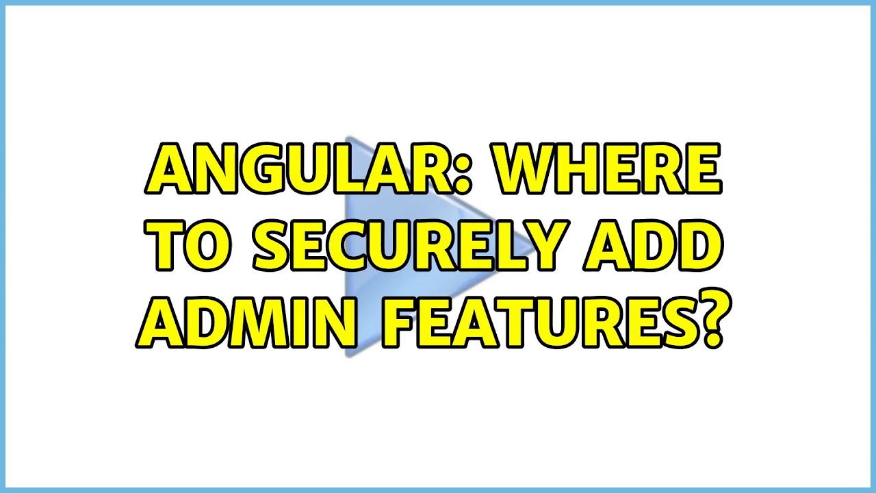 Angular: where to securely add admin features?