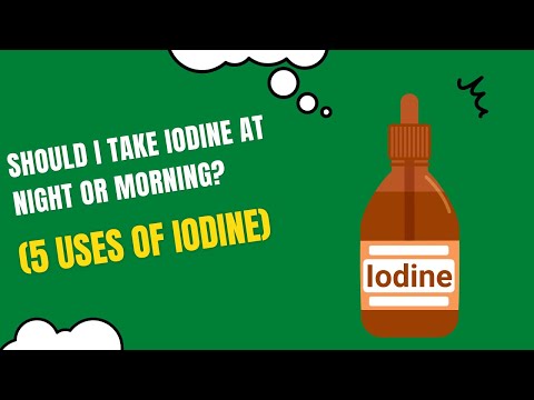 Should I Take Iodine At Night Or Morning? (5 Uses Of Iodine)