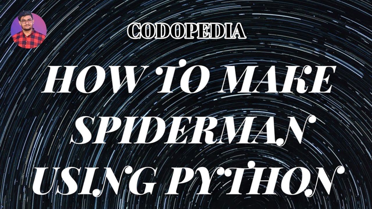 How to Make Spider-Man using Python #codopedia