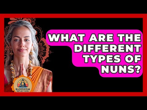 What Are The Different Types Of Nuns? - Buddhism Reflections