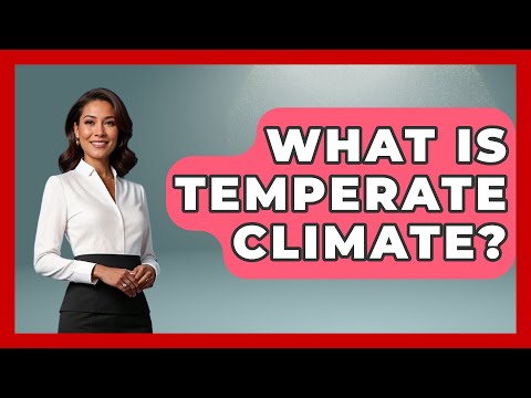 What Is Temperate Climate? - Weather Watchdog