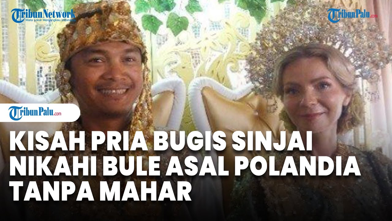 Kisah Cinta Pria Bugis Sinjai Nikahi Bule Cantik Polandia Tanpa Mahar Sampai Jadi Mualaf