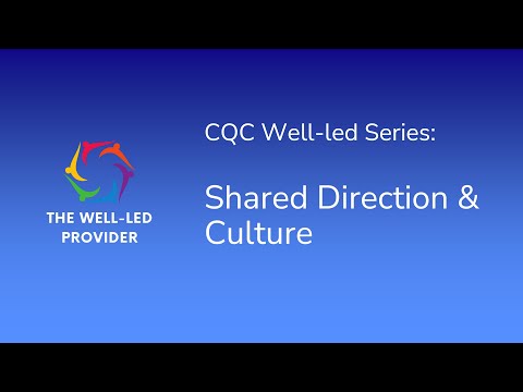 CQC Well-Led Quality Statement Series: Shared Direction and Culture
