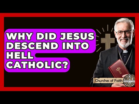 Why Did Jesus Descend Into Hell Catholic? - Churches Of Faith
