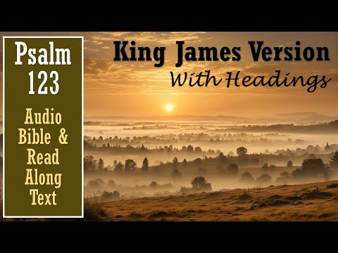 Psalm 123 | KJV AUDIO BIBLE (With Text & Images)