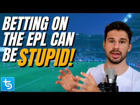 Why Betting on the English Premier League Can Be STUPID!