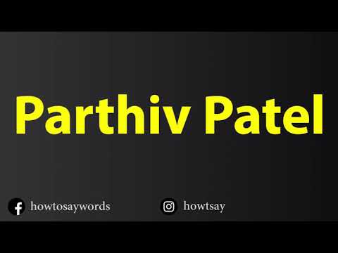 How To Pronounce Parthiv Patel