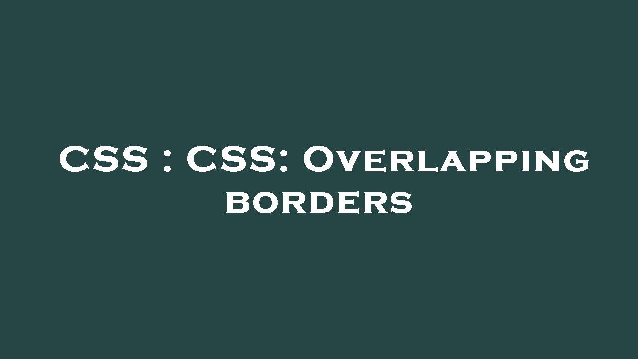 CSS : CSS: Overlapping borders