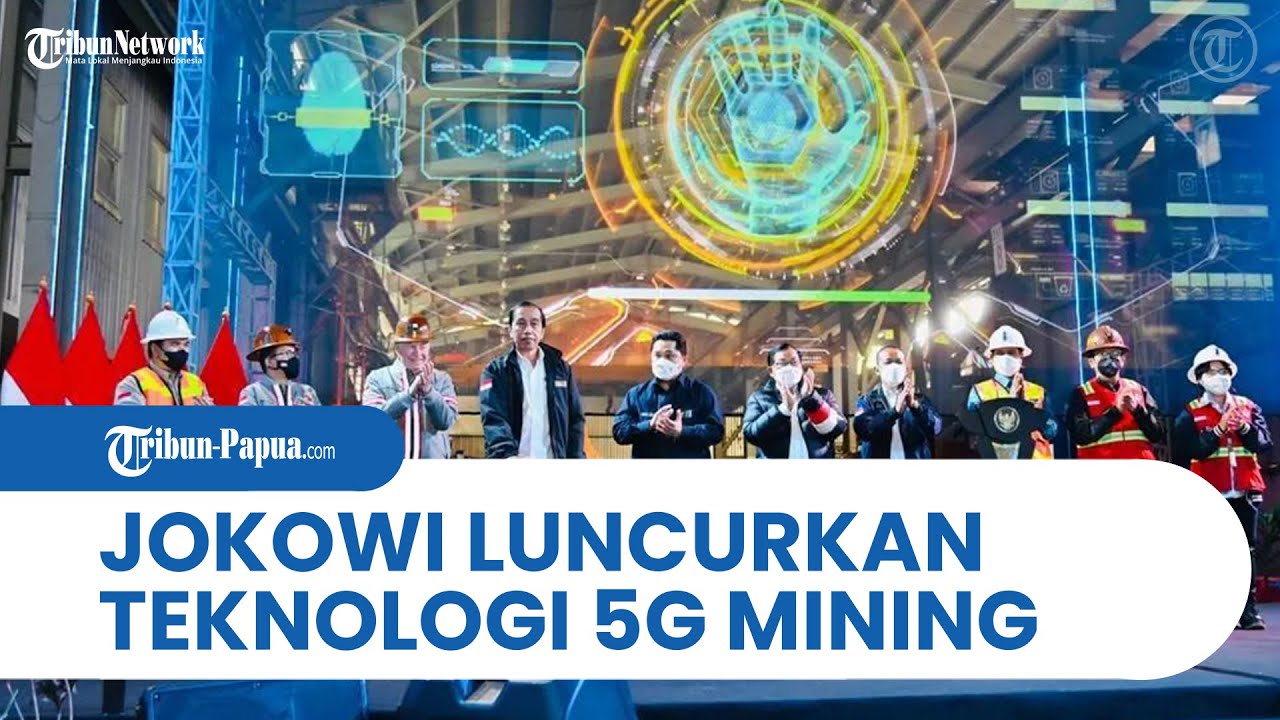 Presiden Jokowi Luncurkan Teknologi 5G Mining dan Tinjau Tambang ... Presiden Jokowi Luncurkan Teknologi 5G Mining dan Tinjau Tambang ...