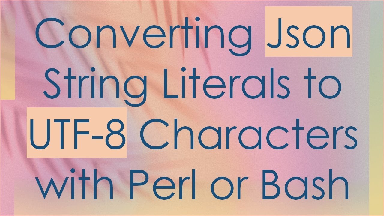 Converting Json String Literals to UTF-8 Characters with Perl or Bash