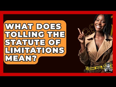 What Does Tolling The Statute Of Limitations Mean? - The Crime Reel