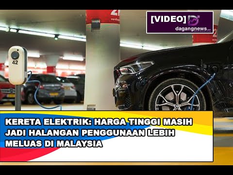 Kereta elektrik: Harga tinggi masih jadi halangan penggunaan lebih meluas di Malaysia