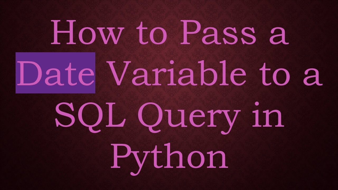 How to Pass a Date Variable to a SQL Query in Python