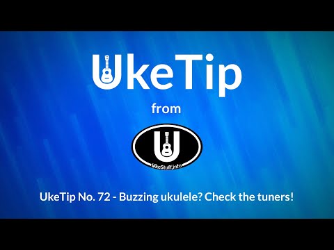 UkeTip No. 72 - Buzzing ukulele? Check the tuners!