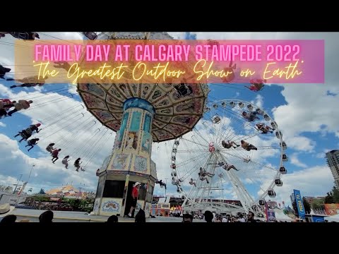FAMILY DAY AT CALGARY STAMPEDE 2022 "THE GREATEST OUTDOOR SHOW ON EARTH"