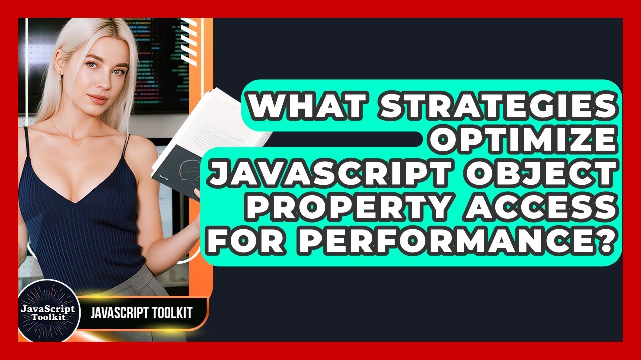 What Strategies Optimize JavaScript Object Property Access For Performance? - JavaScript Toolkit