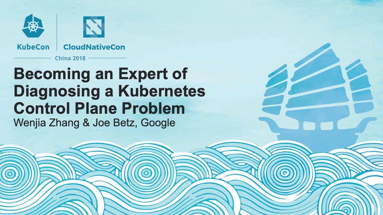 Becoming an Expert of Diagnosing a Kubernetes Control Plane Problem - Wenjia Zhang & Joe Betz