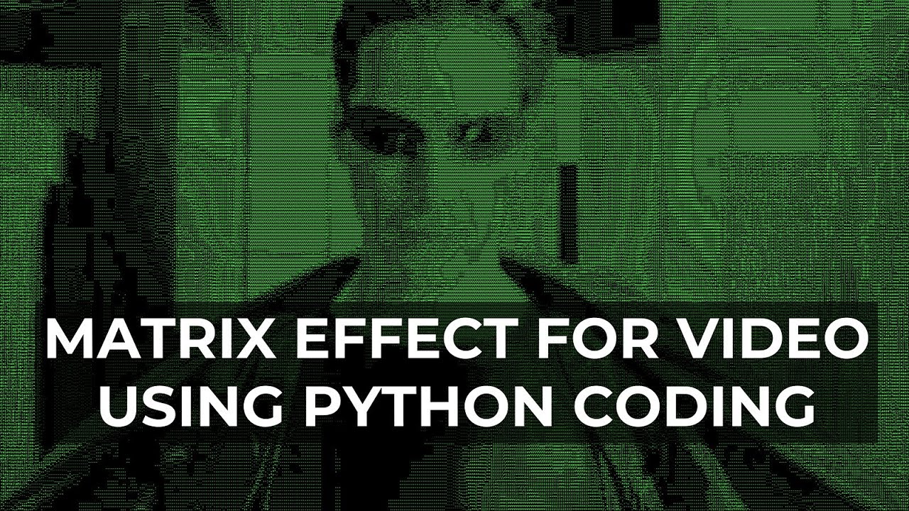 Matrix Effect For Video Using Python Coding