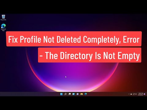 Fix Profile Not Deleted Completely, Error – The Directory Is Not Empty (Solved)