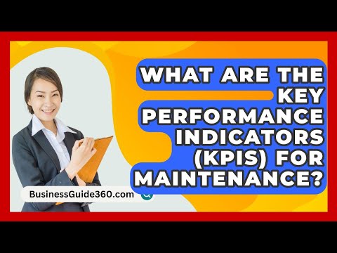 What Are The Key Performance Indicators (KPIs) For Maintenance? - BusinessGuide360.com