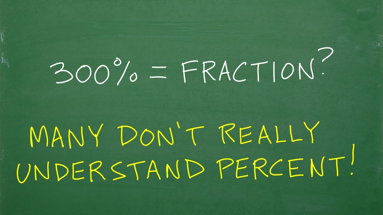 300% = what fraction? Many don’t really understand PERCENT!