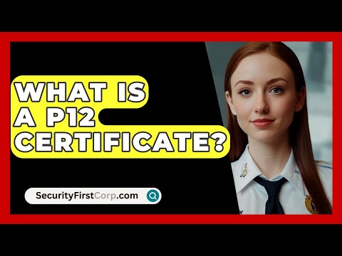 What Is A P12 Certificate? - SecurityFirstCorp.com