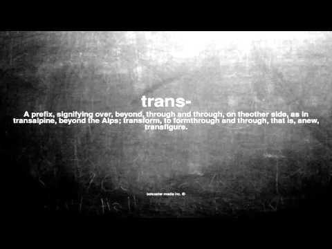 What does trans- mean