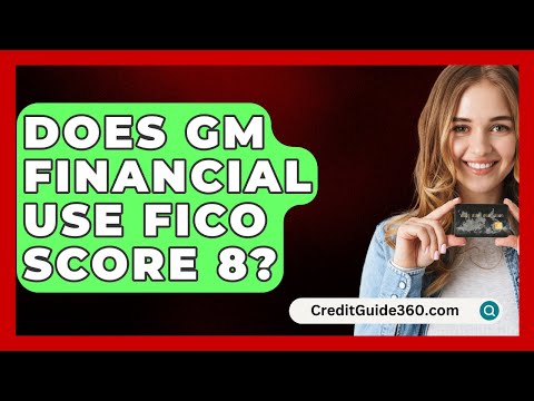 Does GM Financial Use FICO Score 8? - CreditGuide360.com