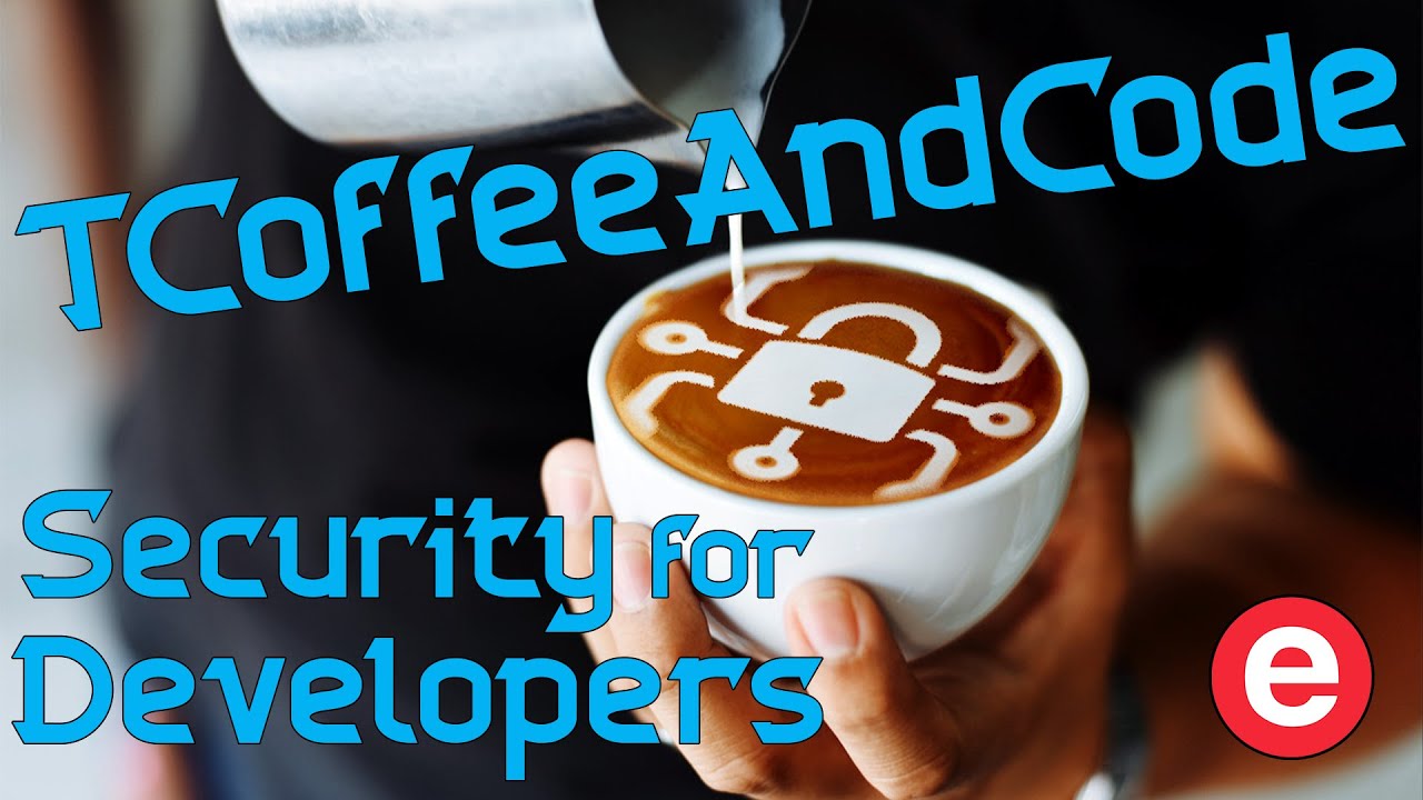 Developer's Guide to Security - TCoffeeAndCode