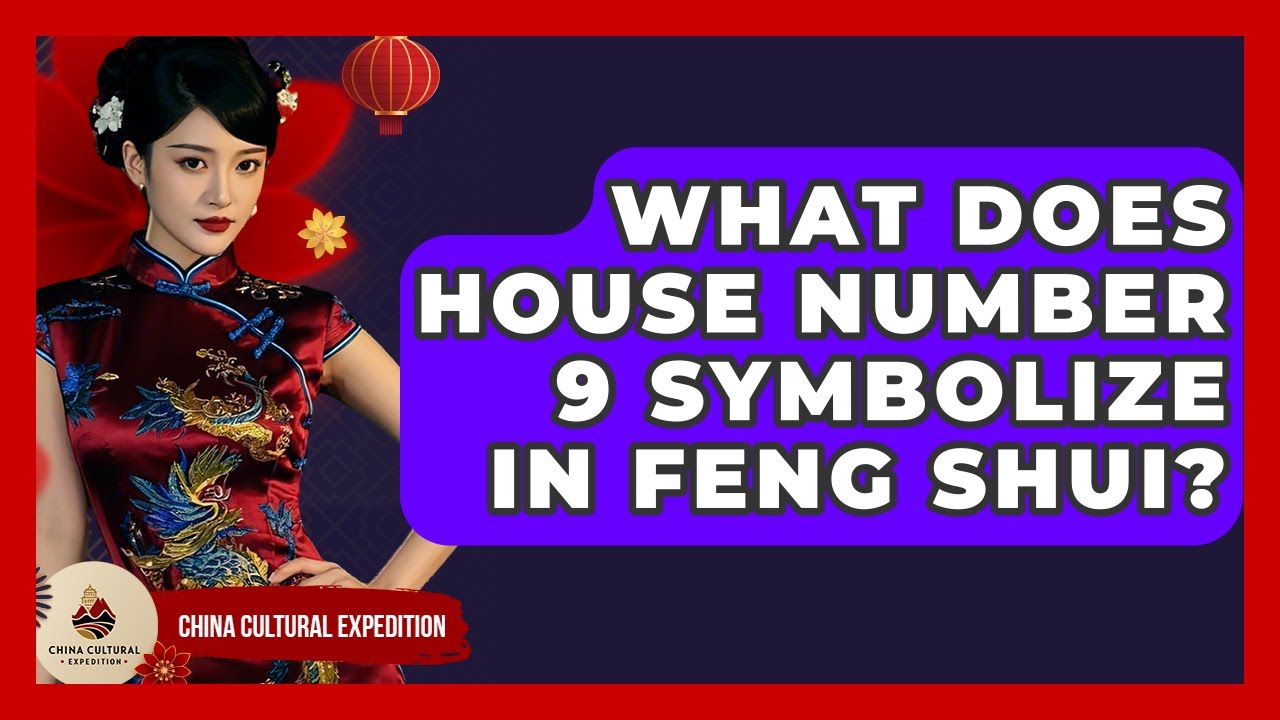 What Does House Number 9 Symbolize In Feng Shui? - China Cultural Expedition